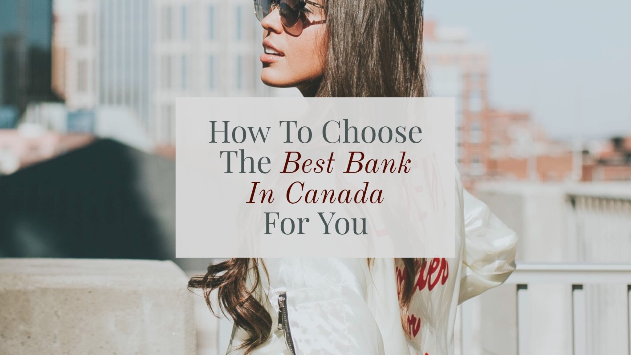 How To Choose The Best Bank In Canada And Save Money In 2020