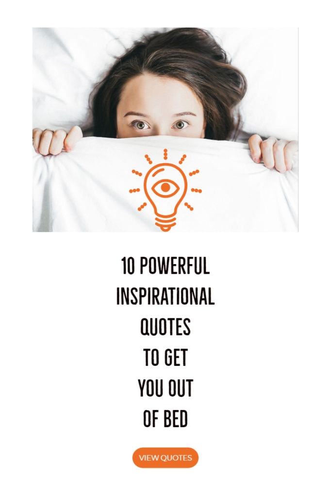 10 Most Powerful Inspirational Quotes To Get You Out Of Bed Now